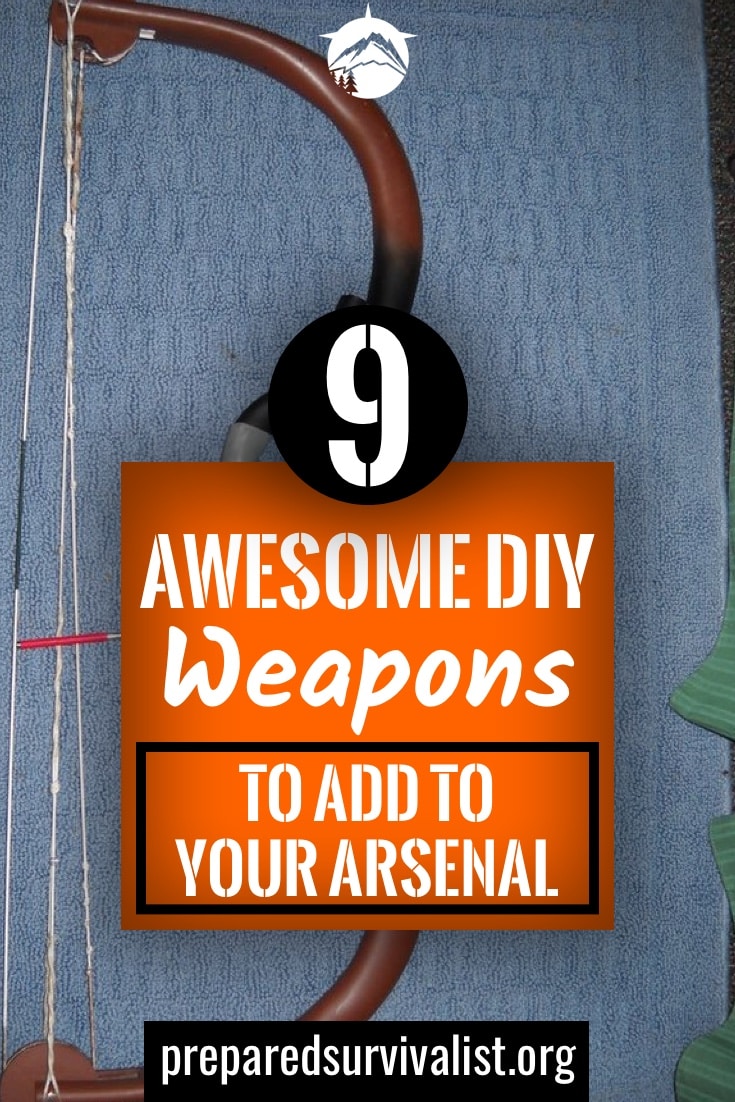 9 Awesome DIY Weapons To Add To Your Arsenal