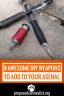 9 Awesome DIY Weapons To Add To Your Arsenal