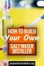 How To Build Your Own Salt Water Distiller